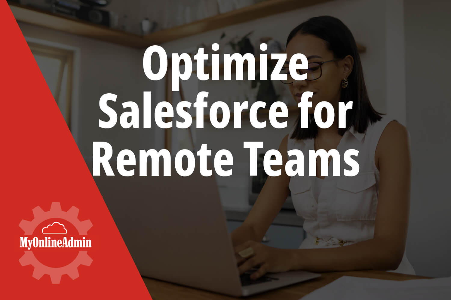 Optimizing Salesforce for Remote Teams