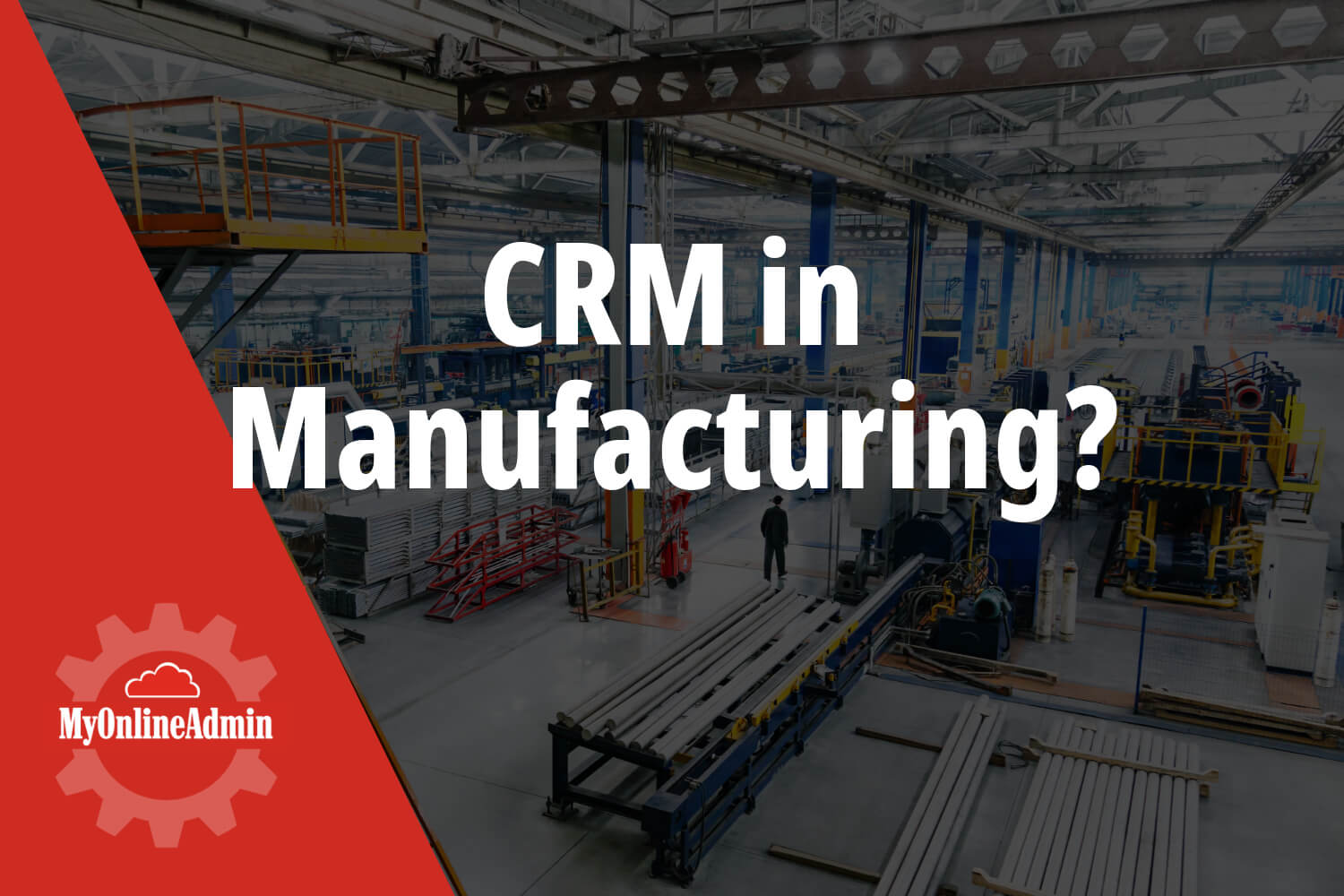 CRM in Manufacturing - My Online Admin